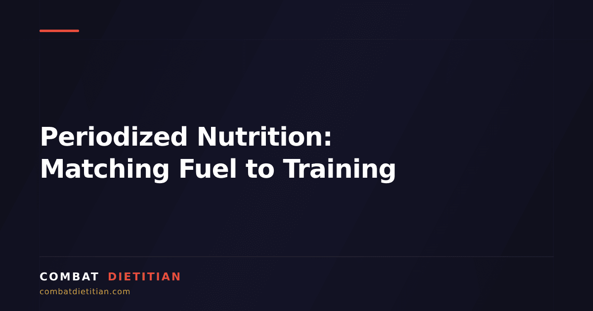 Periodized Nutrition: Matching Fuel to Training | Combat Dietitian